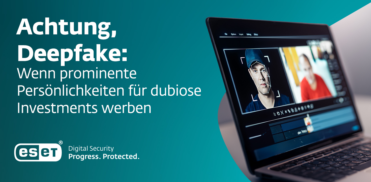 Achtung, Deepfake: Wenn prominente Persönlichkeiten für dubiose Investments werben | | ESET