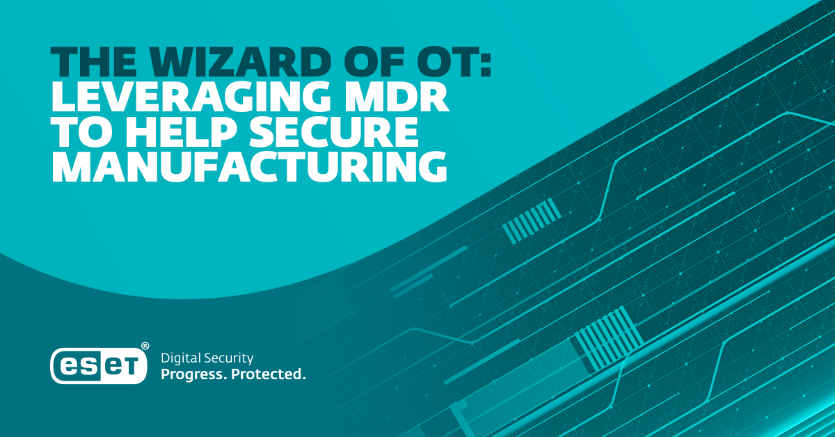 The Wizard of OT: Leveraging MDR to help secure manufacturing | | ESET