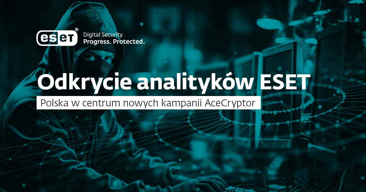 Odkrycie analityków ESET: Polska w centrum nowych kampanii AceCryptor | | ESET