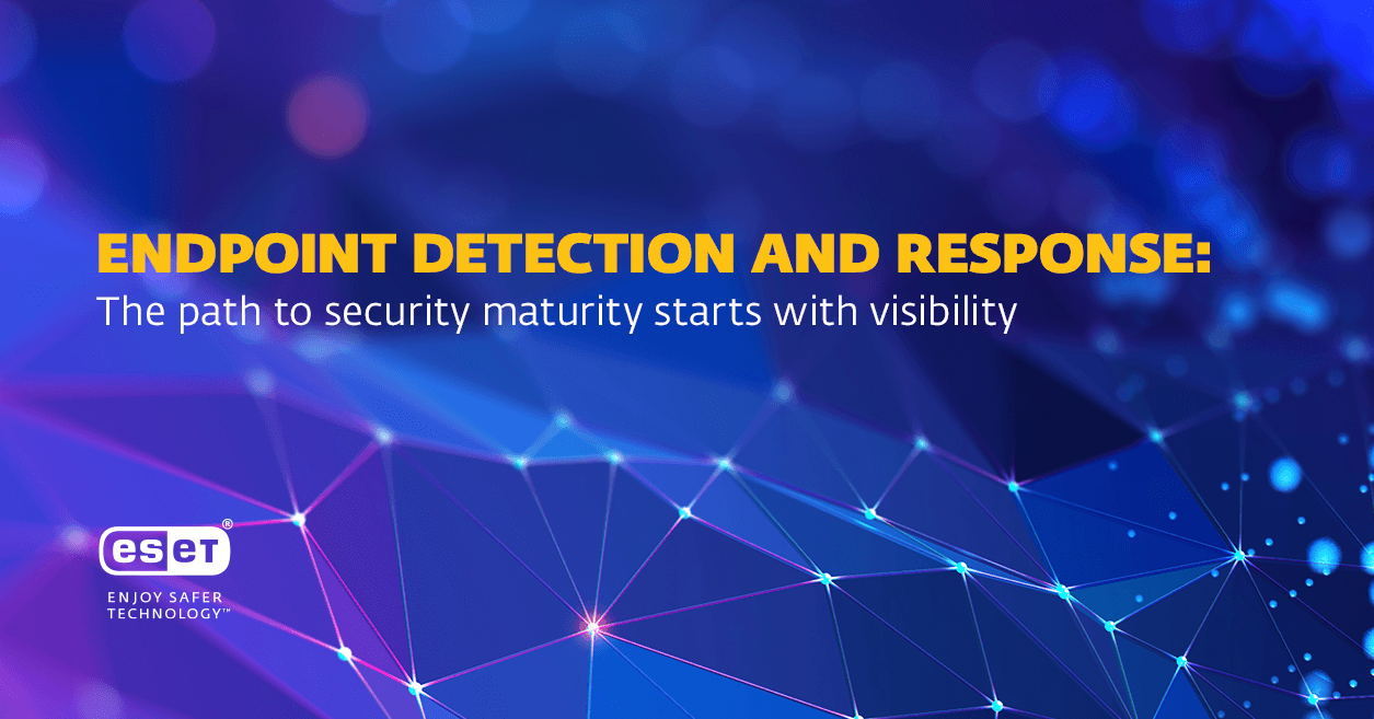 Endpoint detection and response: The path to security maturity starts ...