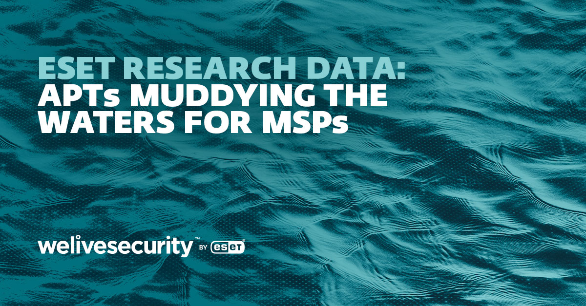 APT groups muddying the waters for MSPs | | ESET